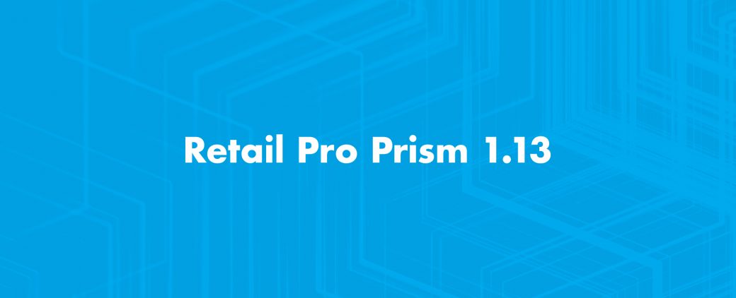 Retail Pro Prism Releases Retail Pro 1.13 - All You Need To Know
