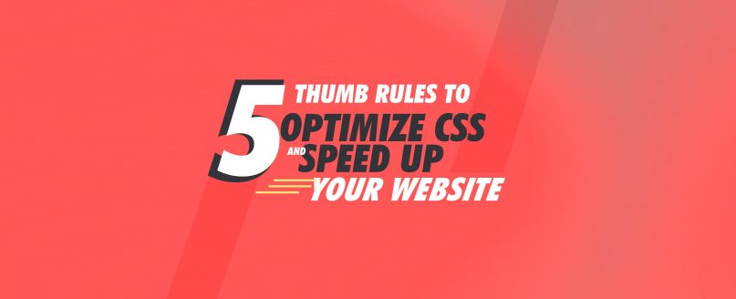 5 Thumb Rules To Optimize CSS and Speed Up Your Website