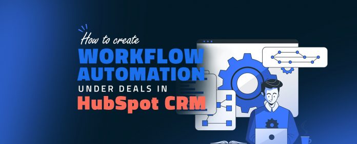 How to Create Workflow Automation Under Deals in HubSpot CRM