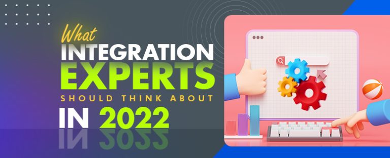 What Integration Experts Should Think About In 2022 | APPSeCONNECT