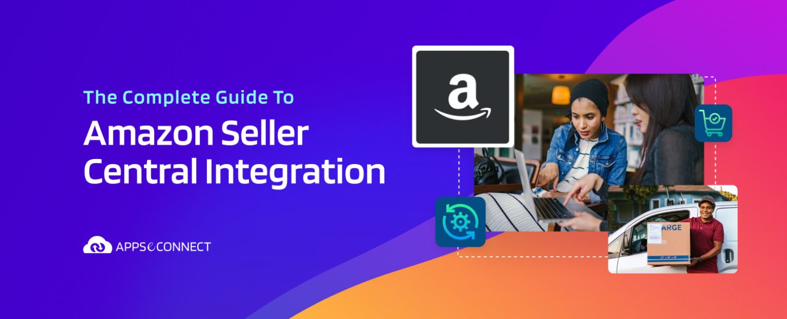 The Complete Guide to Amazon Seller Central Integration | APPSeCONNECT