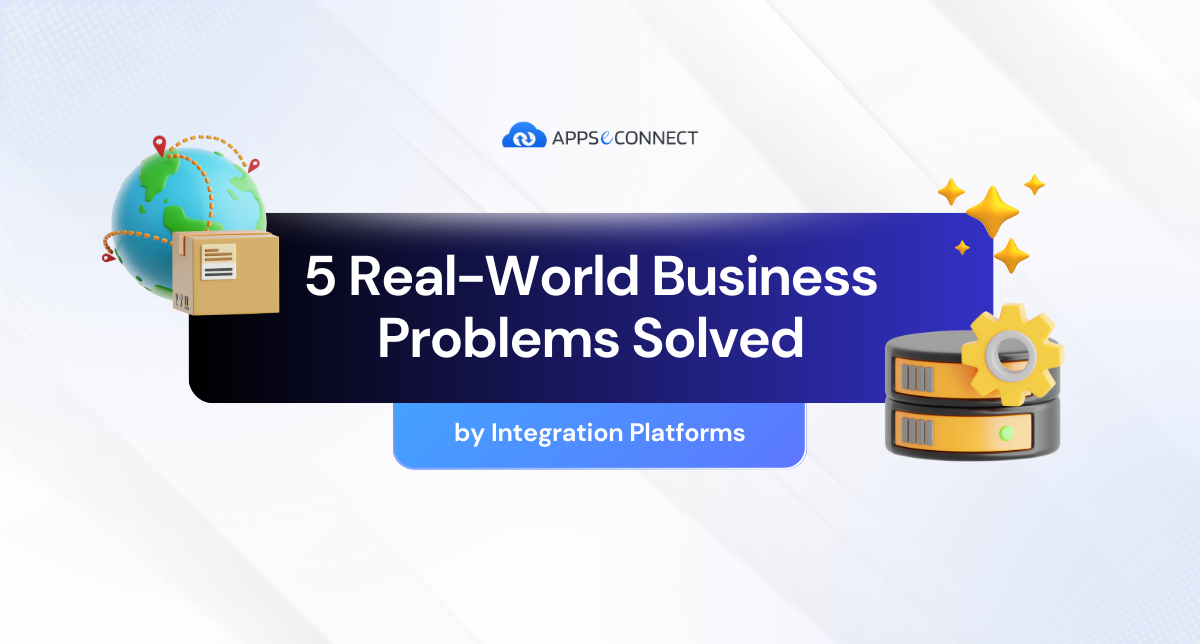 Say Goodbye To Common Business Challenges With APPSeCONNECT Integration