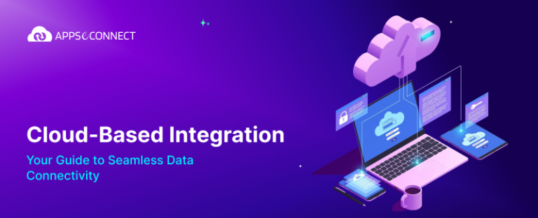 Cloud-Based Integration: A Complete Guide | APPSeCONNECT